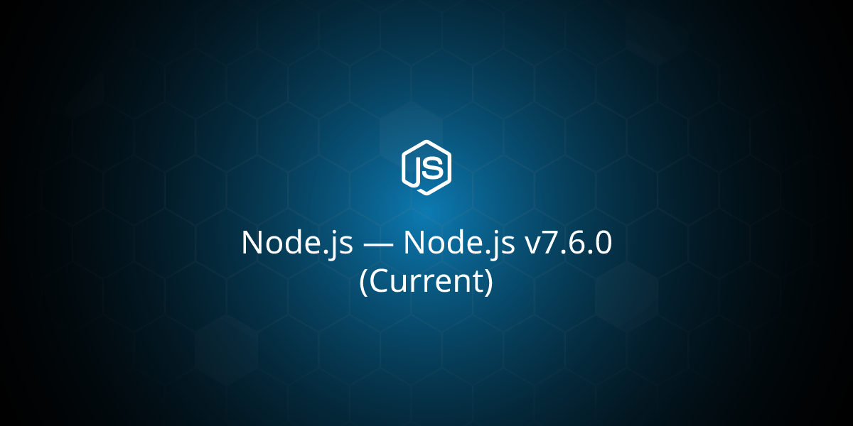 Node.js — Node.js v7.6.0 (Current)